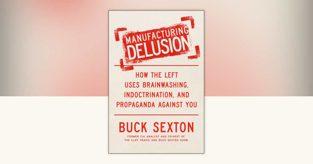 Manufacturing Delusion by Buck Sexton: 9780593716588 ...