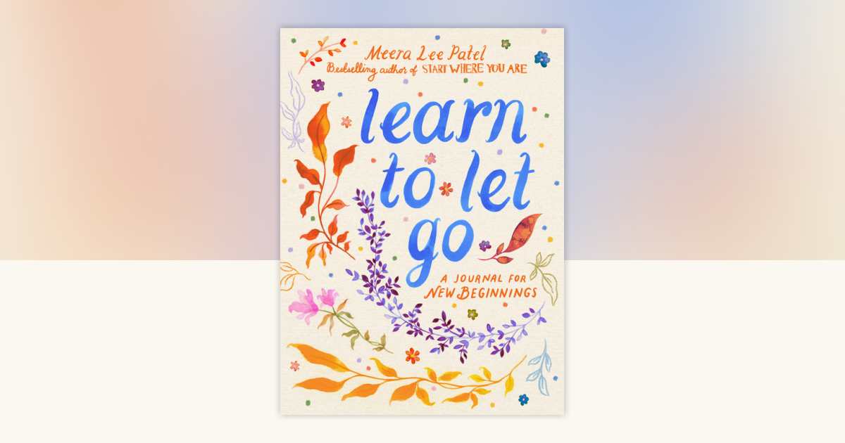 Learn to Let Go by Meera Lee Patel: 9780593717035 | PenguinRandomHouse ...