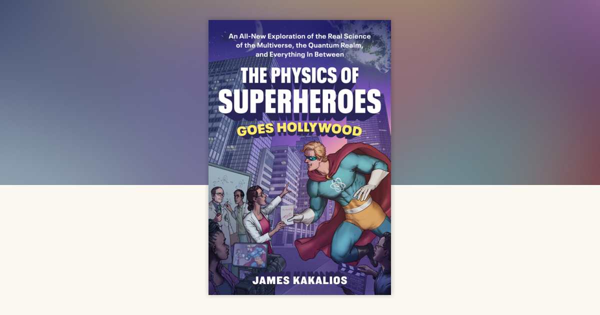 The Physics of Superheroes Goes Hollywood by James Kakalios ...
