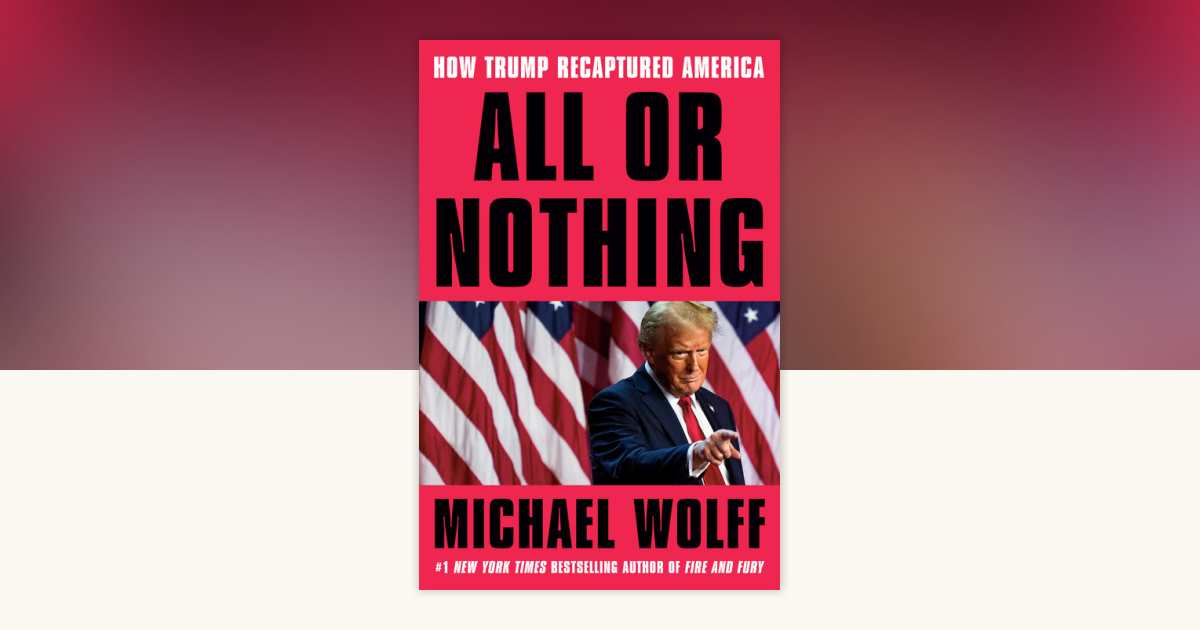 All or Nothing by Michael Wolff: 9780593735381 | PenguinRandomHouse.com ...