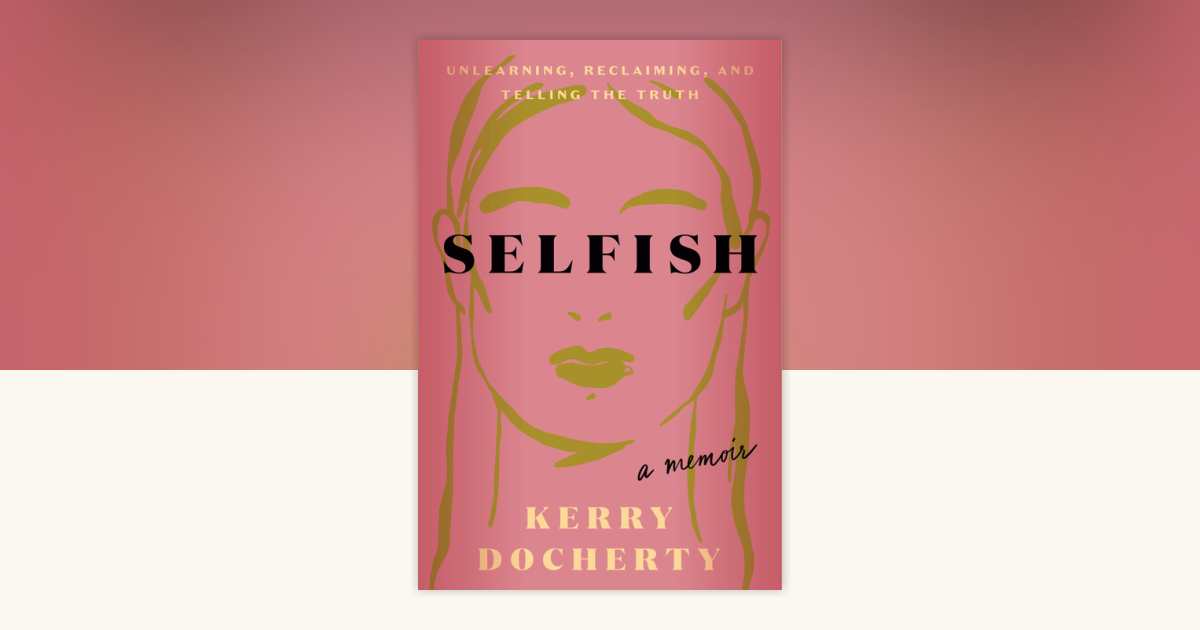 Selfish by Kerry Docherty: 9780593736340 | PenguinRandomHouse.com: Books