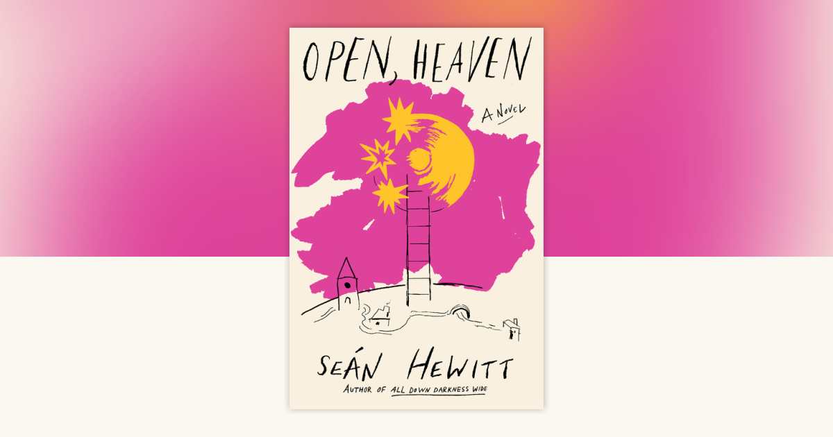 Open, Heaven by Seán Hewitt: 9780593802847 | PenguinRandomHouse.com: Books