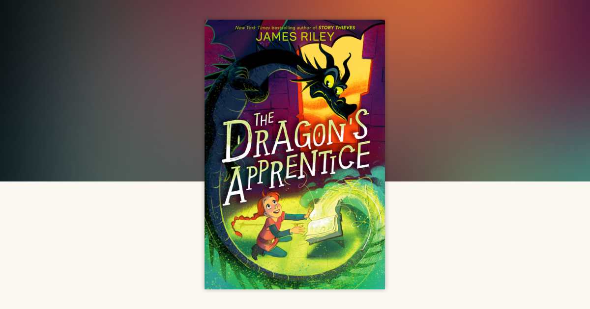 The Dragon's Apprentice by James Riley: 9780593813171 | PenguinRandomHouse.com: Books