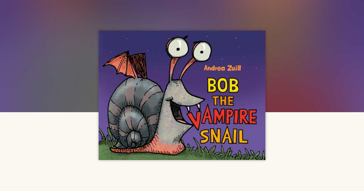 Bob the Vampire Snail by Andrea Zuill: 9780593814963 ...