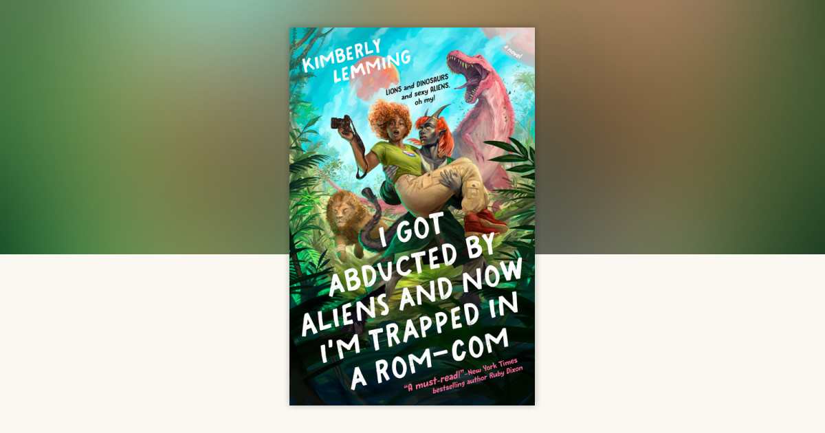 I Got Abducted by Aliens and Now I'm Trapped in a Rom-Com by Kimberly ...