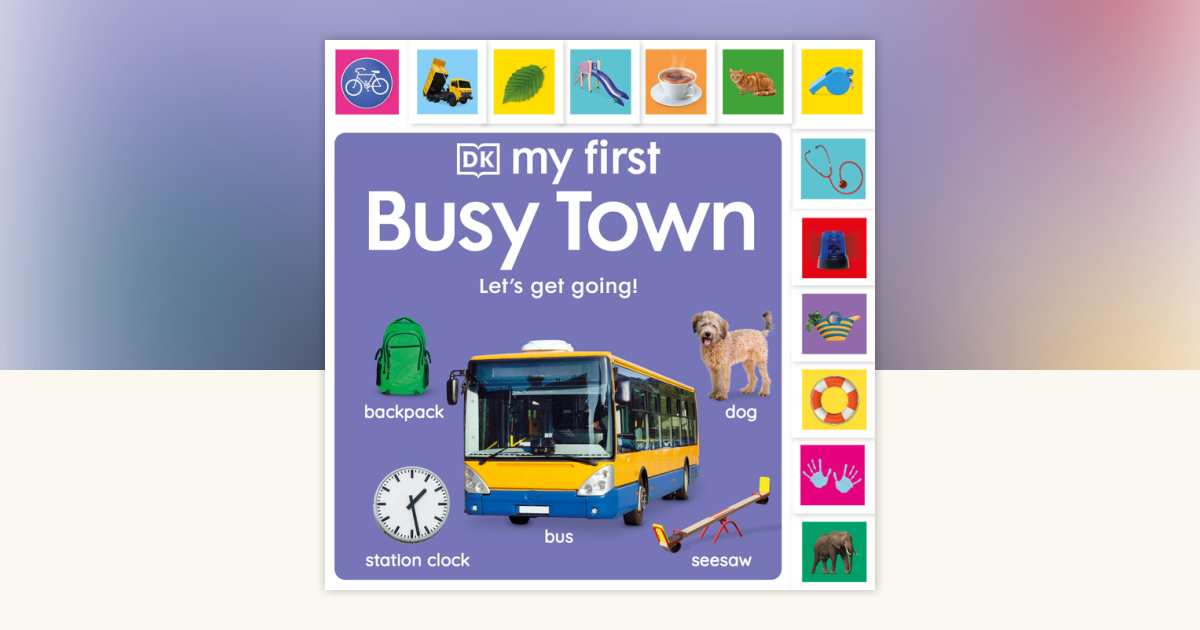 My First Busy Town: Let's Get Going! by DK: 9780593843550 ...