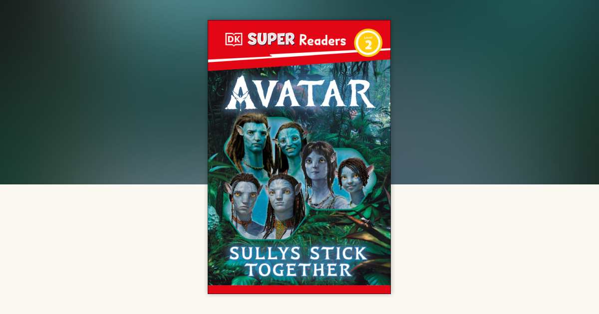 DK Super Readers Level 2 Avatar Sullys Stick Together by DK: 9780593846179 | PenguinRandomHouse ...