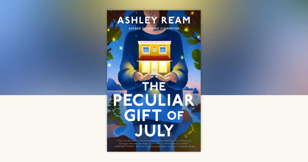The Peculiar Gift of July by Ashley Ream: 9780593853726 | PenguinRandomHouse.com: Books