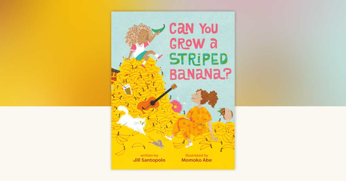 Can You Grow a Striped Banana? by Jill Santopolo: 9780593858851 ...
