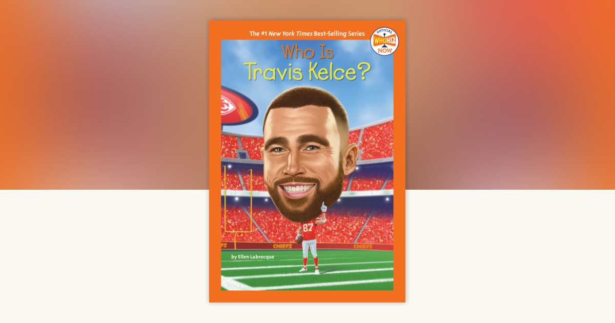 Who Is Travis Kelce? by Ellen Labrecque, Who HQ: 9780593888254 ...