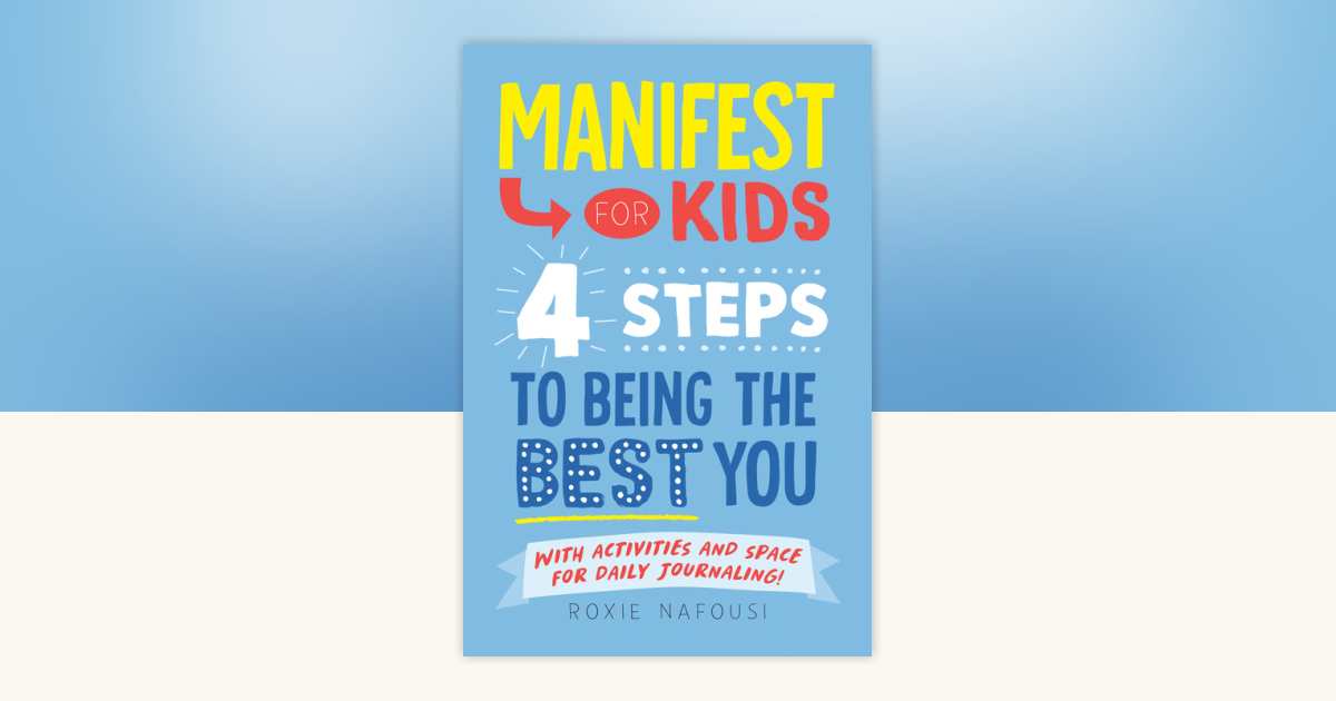 Manifest for Kids: 4 Steps to Being the Best You by Roxie Nafousi ...