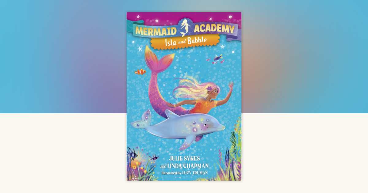 Mermaid Academy #1: Isla and Bubble by Julie Sykes, Linda Chapman ...