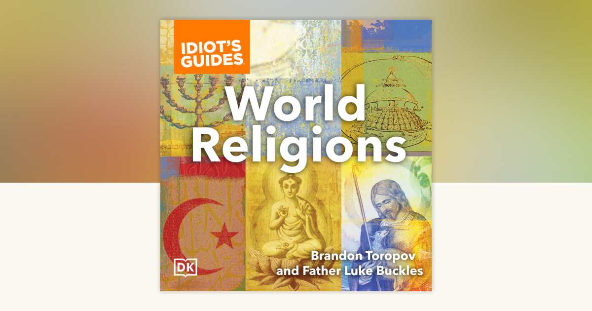 Idiot's Guides World Religions by Brandon Toropov, Luke Buckles ...