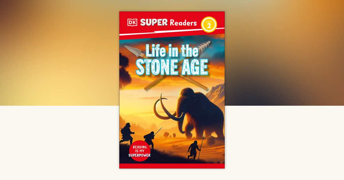 DK Super Readers Level 2 Life in the Stone Age by DK: 9780593966471 ...