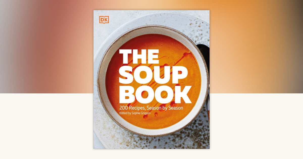 The Soup Book by DK: 9780593969137 | PenguinRandomHouse.com: Books