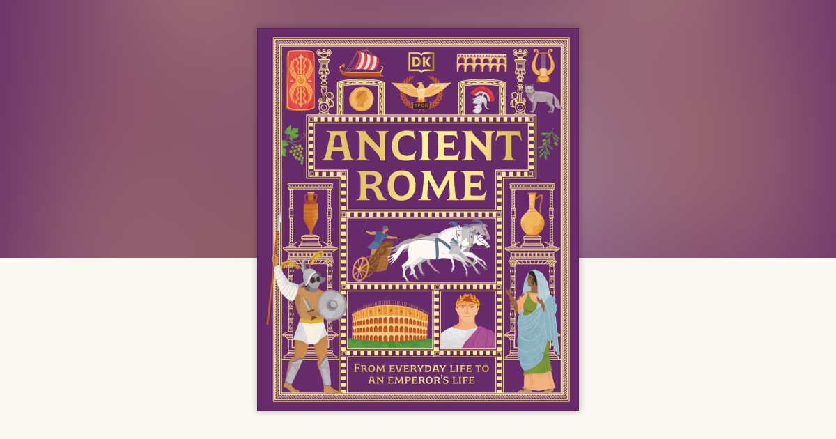 Ancient Rome by DK: 9780593972144 | PenguinRandomHouse.com: Books