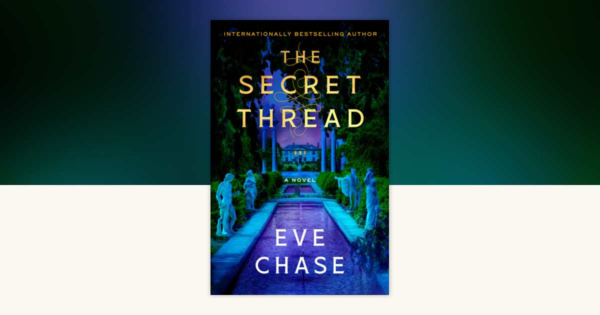The Secret Thread by Eve Chase: 9780593976258 | PenguinRandomHouse.com ...