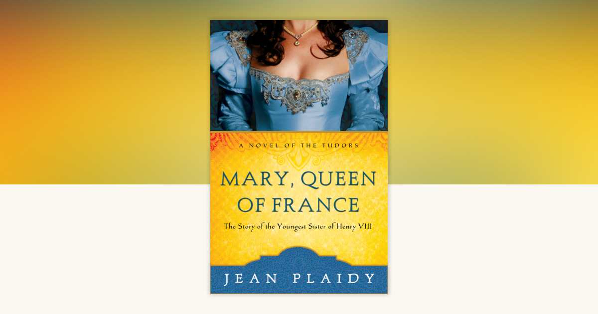 Mary, Queen of France by Jean Plaidy: 9780609810217 ...