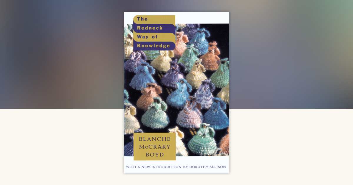 The Redneck Way of Knowledge by Blanche McCrary Boyd: 9780679757672 | PenguinRandomHouse.com: Books