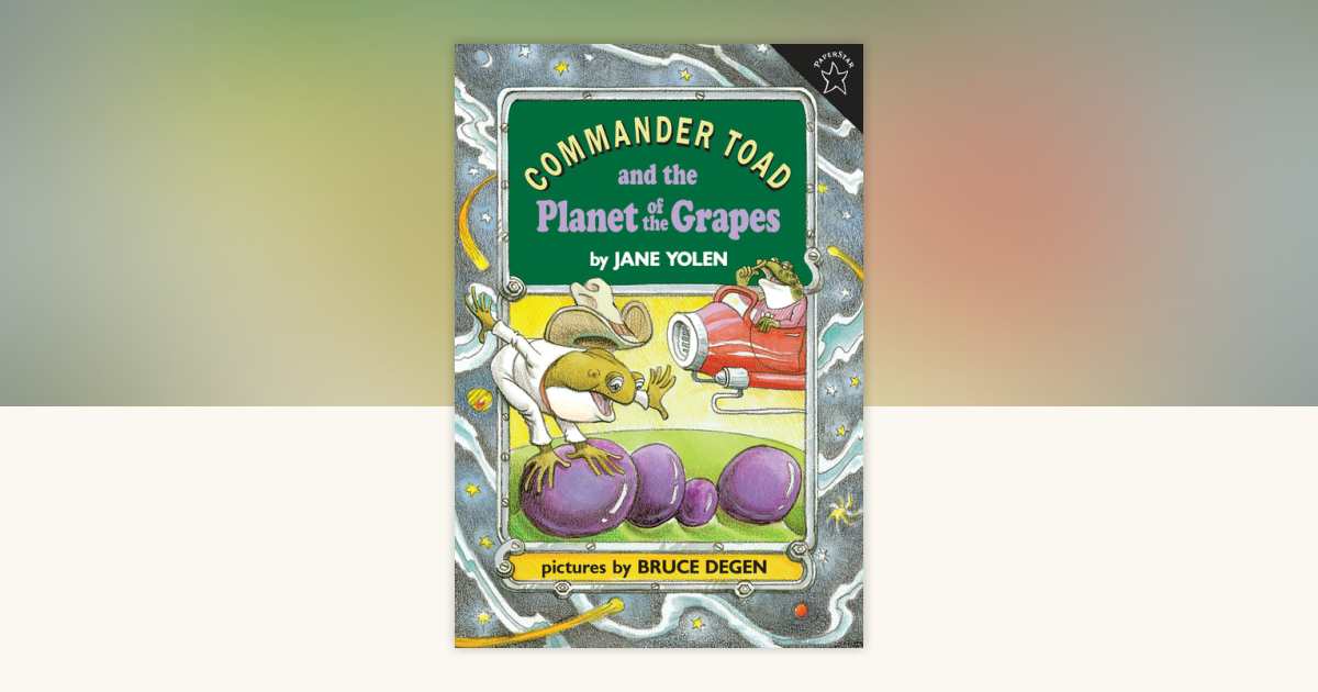 Commander Toad and the Planet of the Grapes by Jane Yolen ...