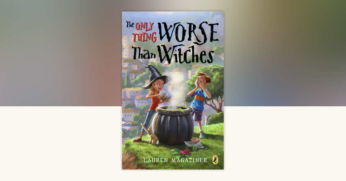 The Only Thing Worse Than Witches by Lauren Magaziner: 9780698147959 ...