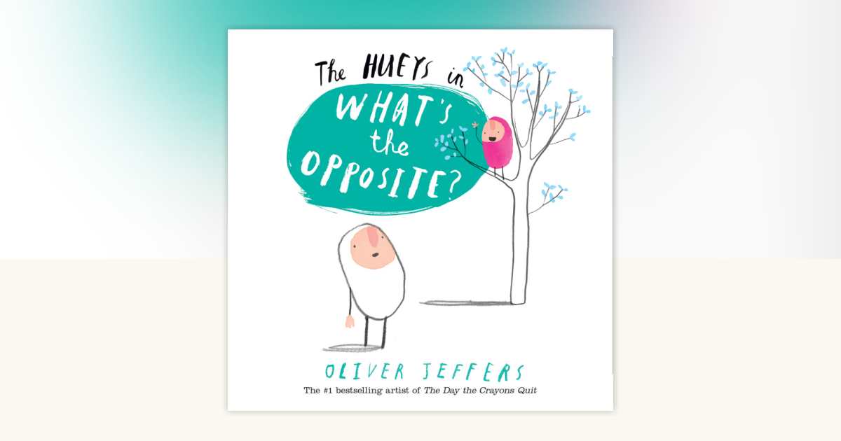 The Hueys in What's The Opposite? by Oliver Jeffers: 9780698174399 ...