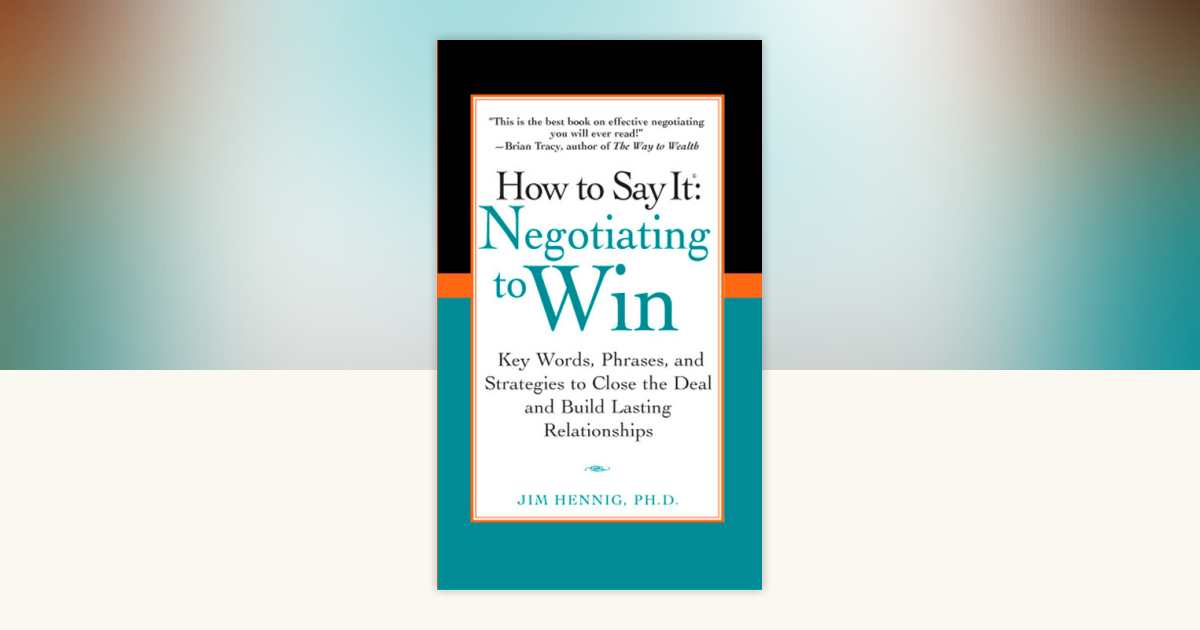 How to Say It: Negotiating to Win by Jim Hennig Ph.D.: 9780735204287 ...