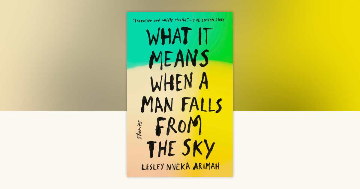 What It Means When a Man Falls from the Sky by Lesley Nneka Arimah ...