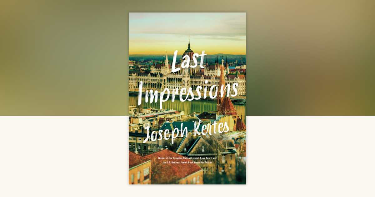 Last Impressions by Joseph Kertes: 9780735238213 | PenguinRandomHouse ...