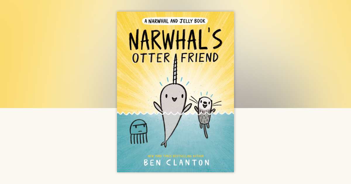 Narwhal's Otter Friend (A Narwhal and Jelly Book #4) by Ben Clanton ...