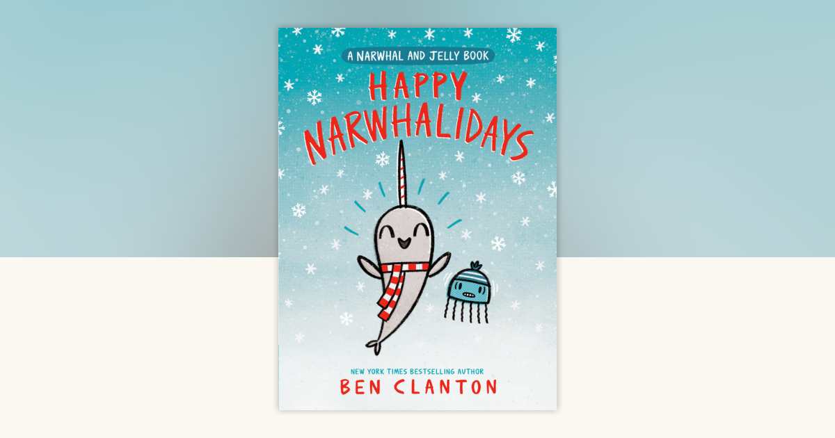 Happy Narwhalidays (A Narwhal and Jelly Book #5) by Ben Clanton ...