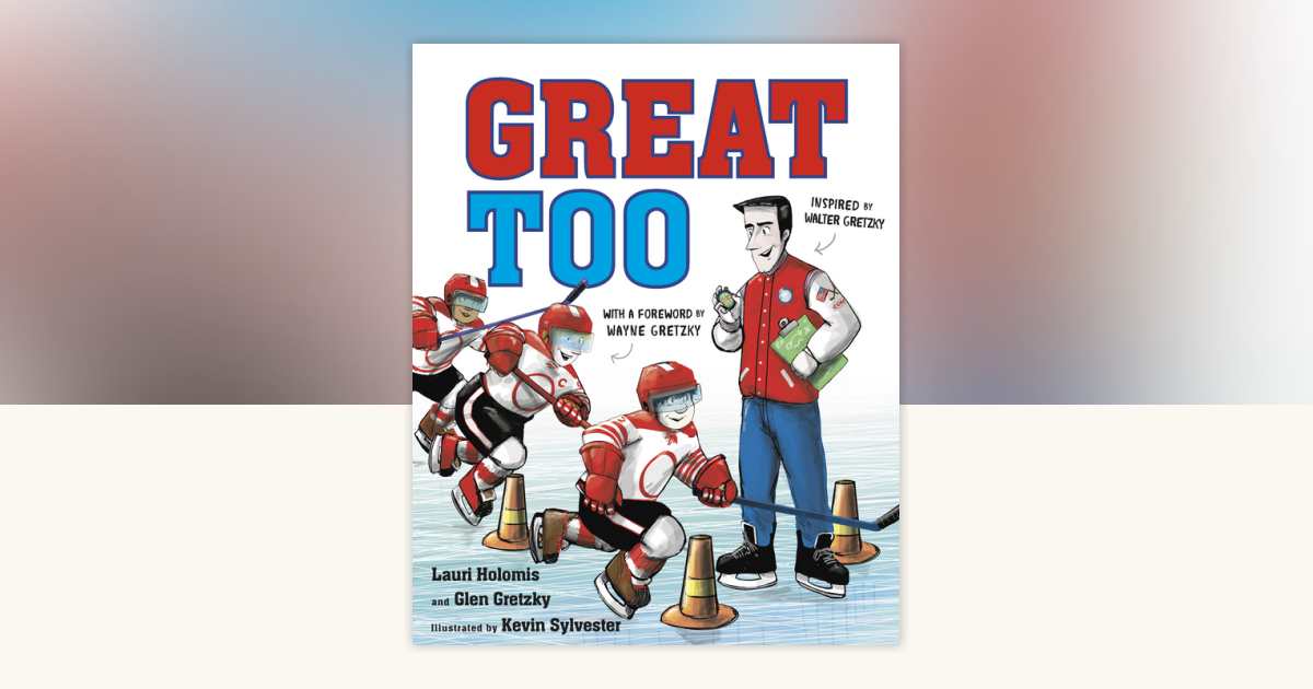 Great Too by Lauri Holomis, Glen Gretzky: 9780735265615 ...