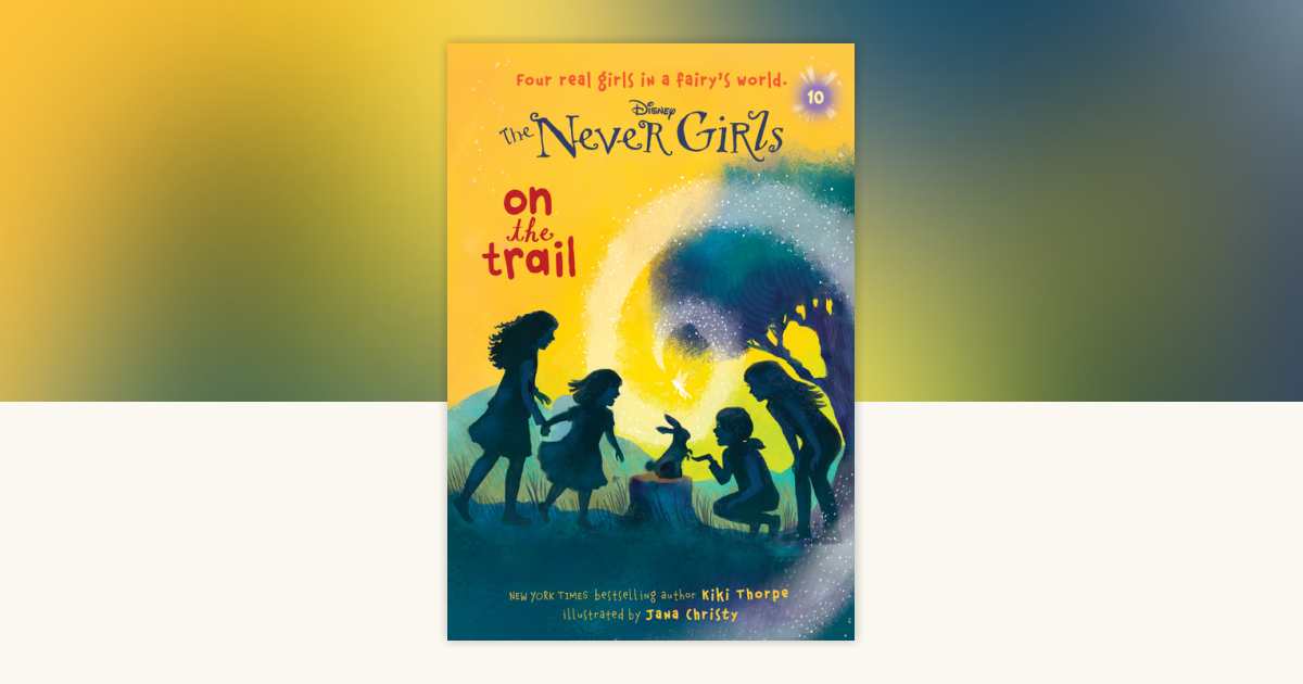 Never Girls #10: On the Trail (Disney: The Never Girls) by Kiki Thorpe ...