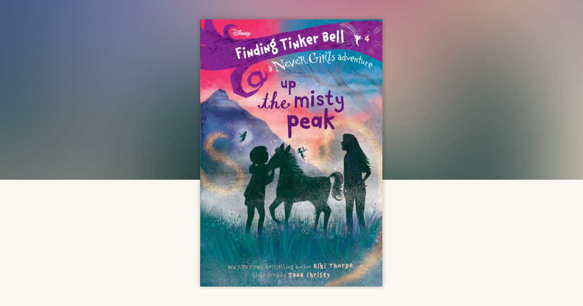 Finding Tinker Bell #4: Up the Misty Peak (Disney: The Never Girls) by ...