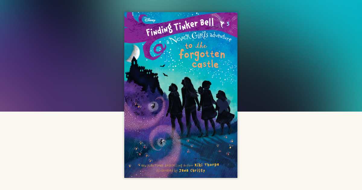 Finding Tinker Bell #5: To the Forgotten Castle (Disney: The Never ...