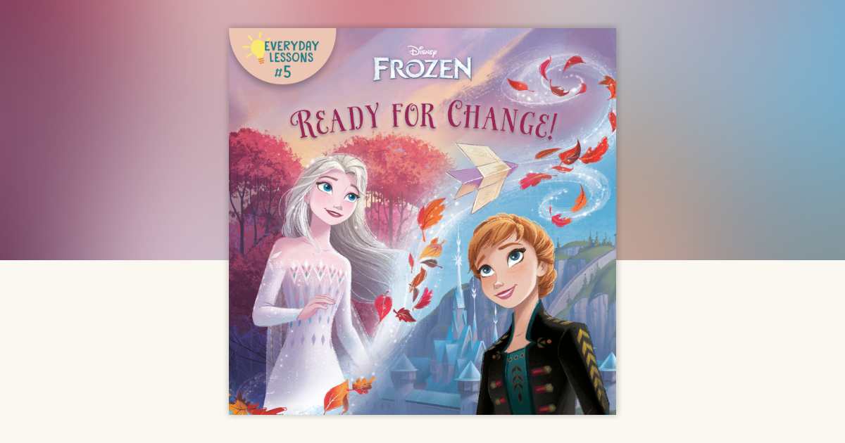 Everyday Lessons #5: Ready for Change! (Disney Frozen 2) by RH Disney ...