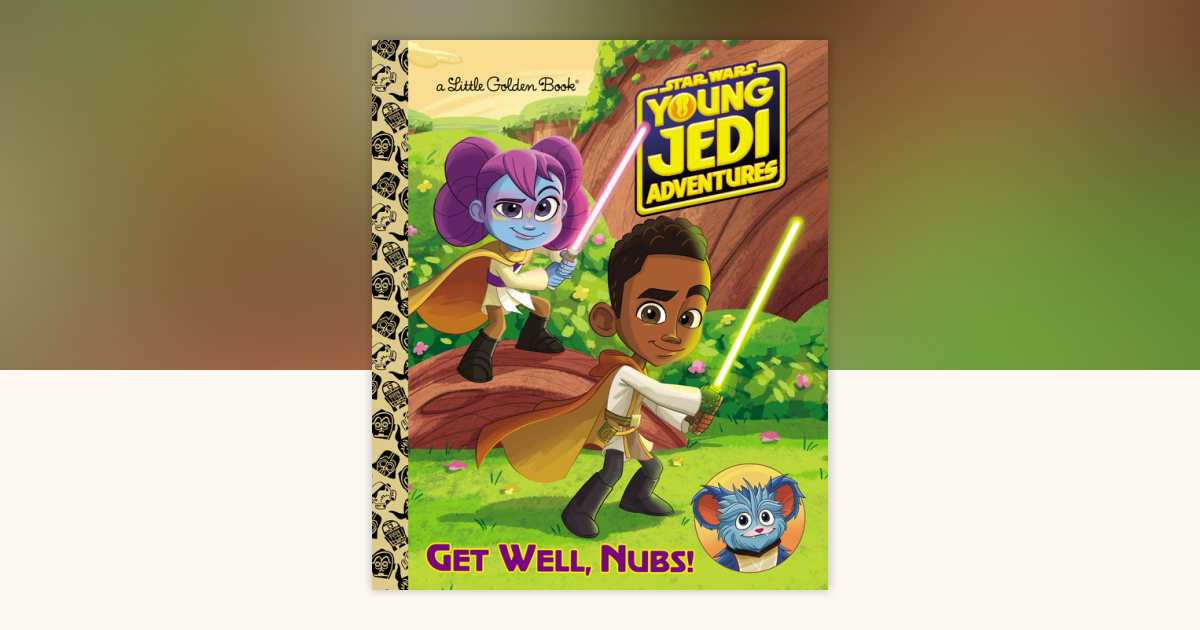 Get Well, Nubs! (Star Wars: Young Jedi Adventures) by Golden Books ...