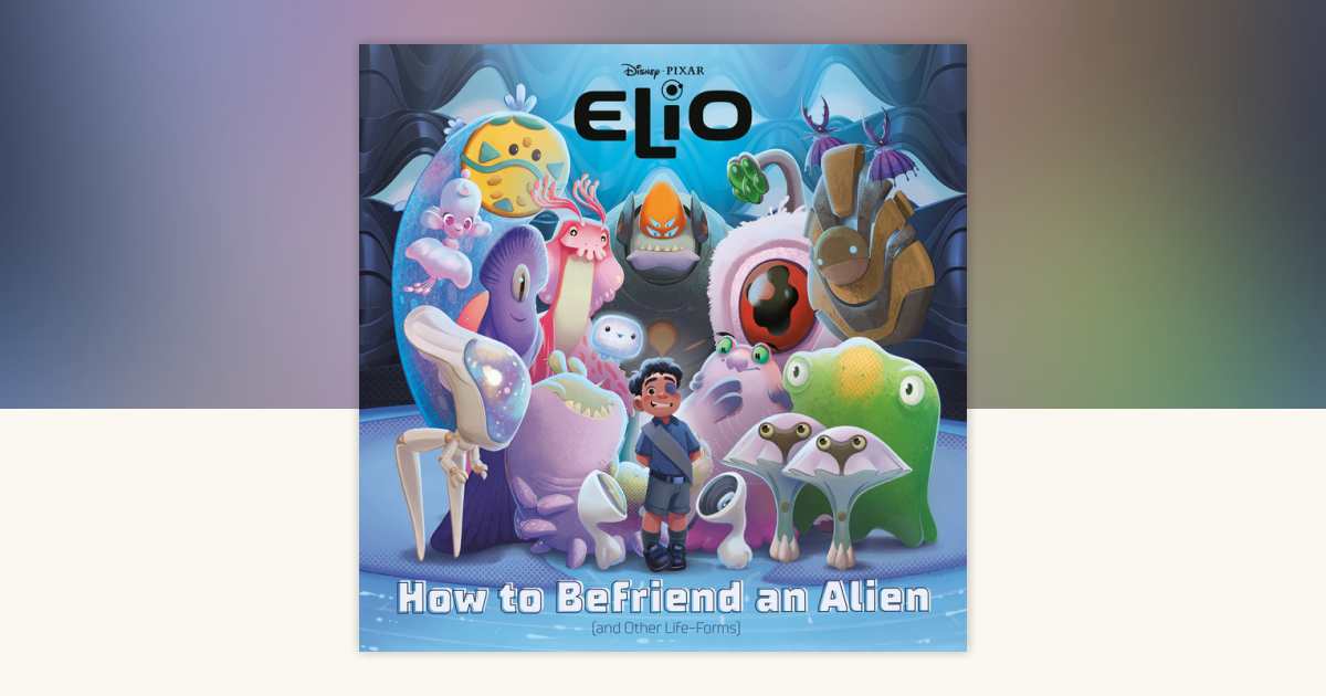 How to Befriend an Alien (Disney/Pixar Elio) by RH Disney ...