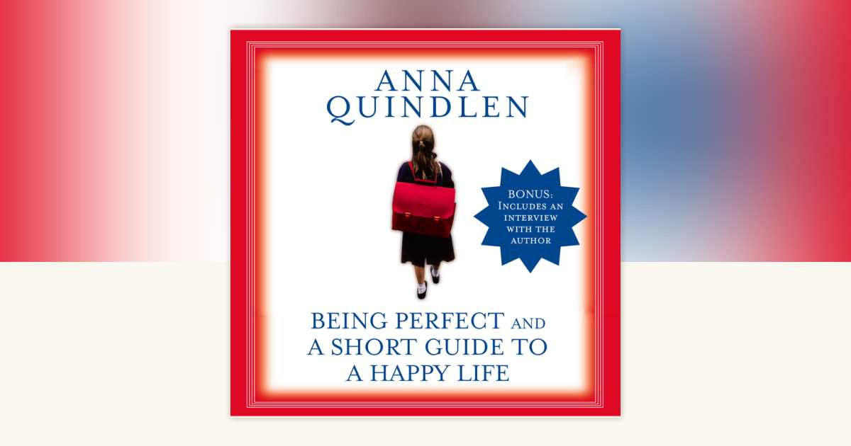 Being Perfect and A Short Guide to a Happy Life by Anna Quindlen ...