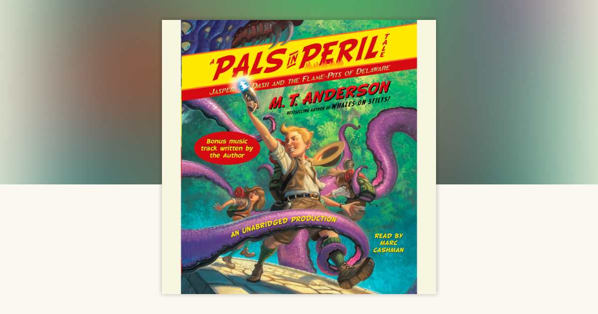 Jasper Dash and the Flame-Pits of Delaware by M. T. Anderson ...