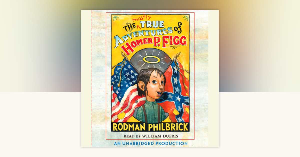 The Mostly True Adventures of Homer P. Figg by Rodman Philbrick ...
