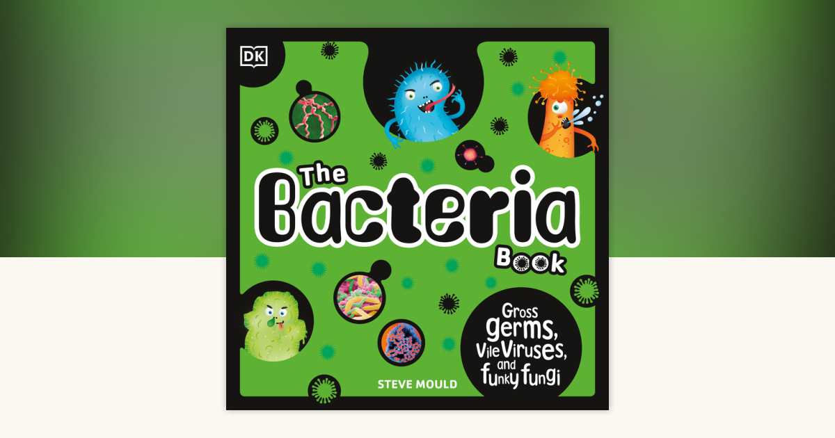 The Bacteria Book by Steve Mould: 9780744039146 | PenguinRandomHouse ...