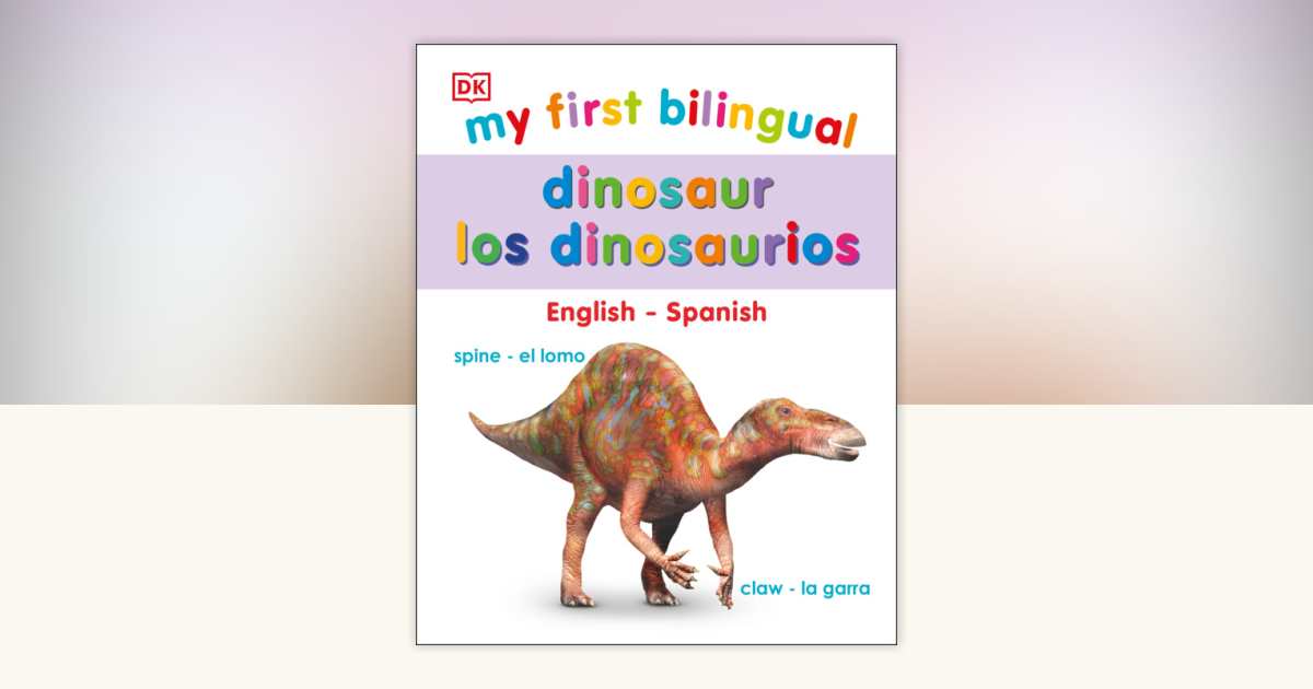 My First Bilingual Dinosaurs by DK: 9780744048612 | PenguinRandomHouse ...