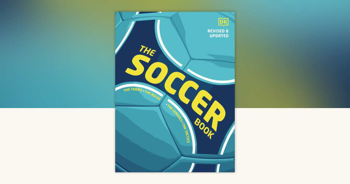 The Soccer Book by DK: 9780744080780 | PenguinRandomHouse.com: Books