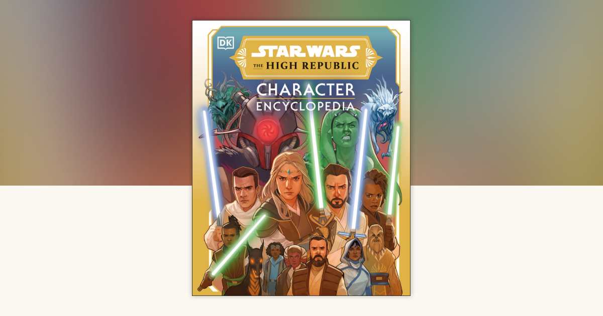 Star Wars The High Republic Character Encyclopedia by Amy Richau, Megan ...