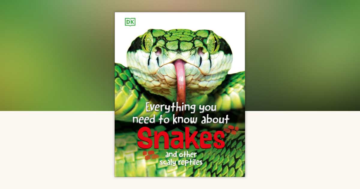 Everything You Need to Know About Snakes by John Woodward ...