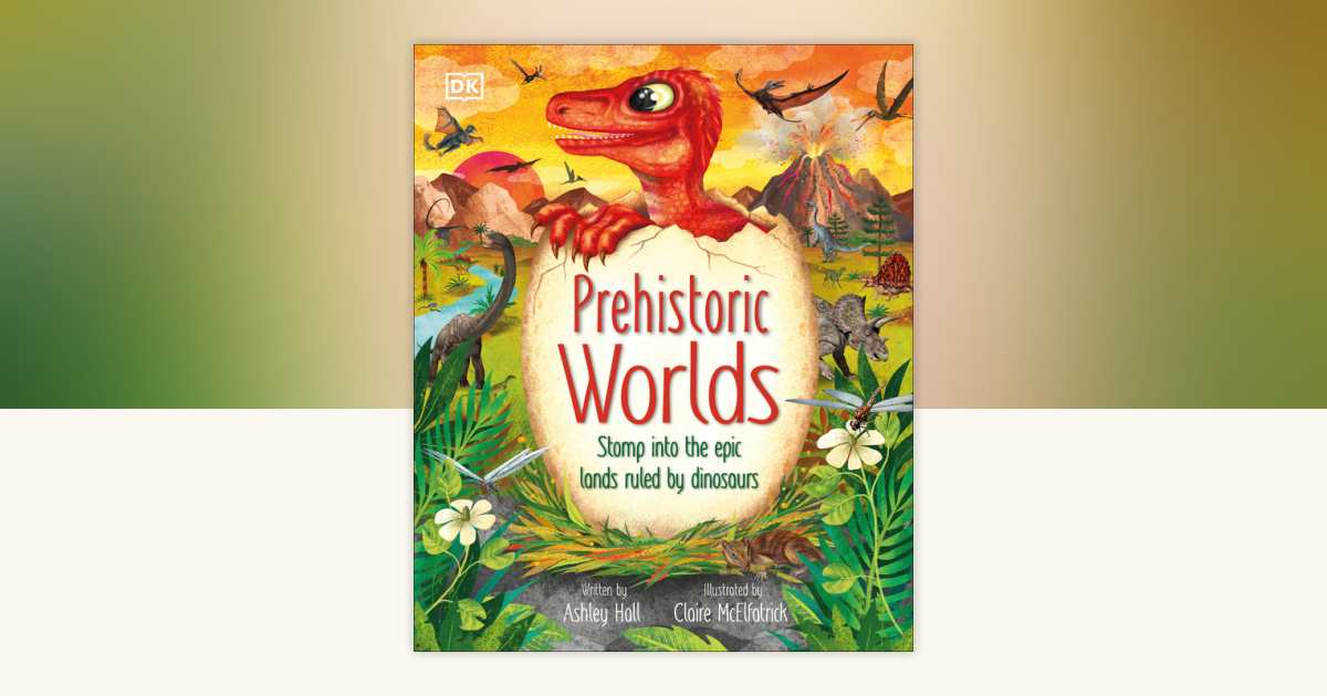 Prehistoric Worlds by Ashley Hall: 9780744091861 | PenguinRandomHouse ...