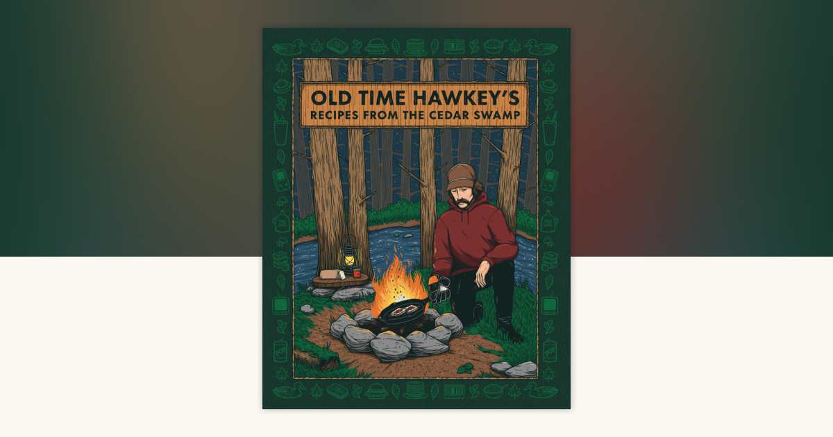 Old Time Hawkey's Recipes from the Cedar Swamp by Old Time Hawkey ...