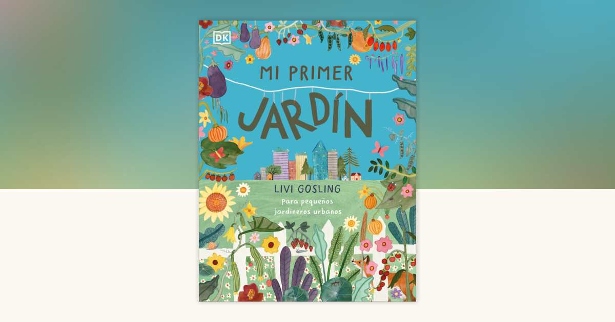 Mi primer jardín (My First Garden) by Livi Gosling: 9780744094060 ...