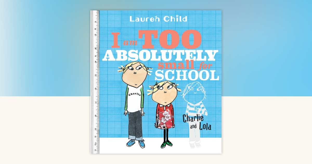 I Am Too Absolutely Small for School by Lauren Child: 9780763628871 ...